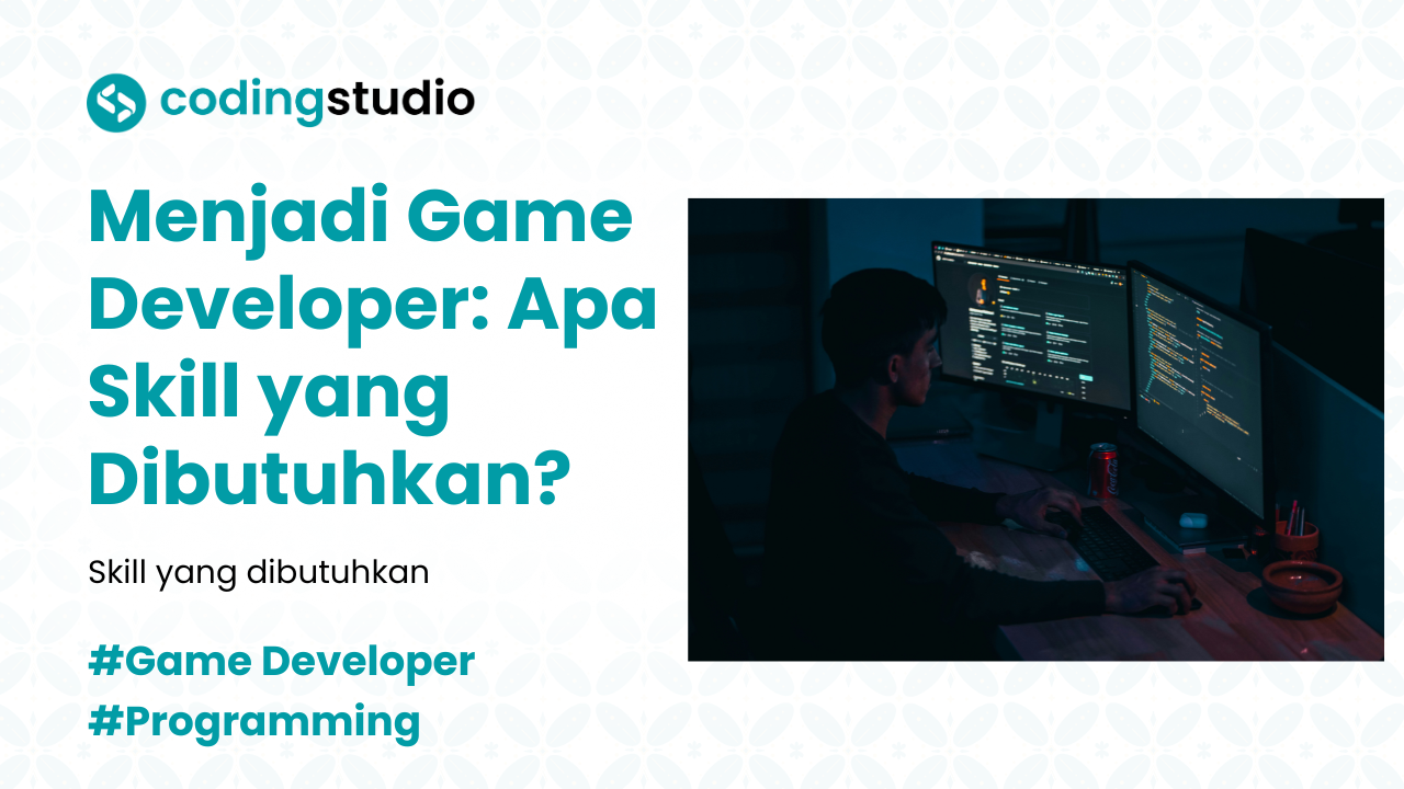 Menjadi Game Developer: Apa Skill Yang Dibutuhkan? - Coding Studio