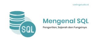 SQL Adalah: Pengertian, Sejarah Dan Fungsinya