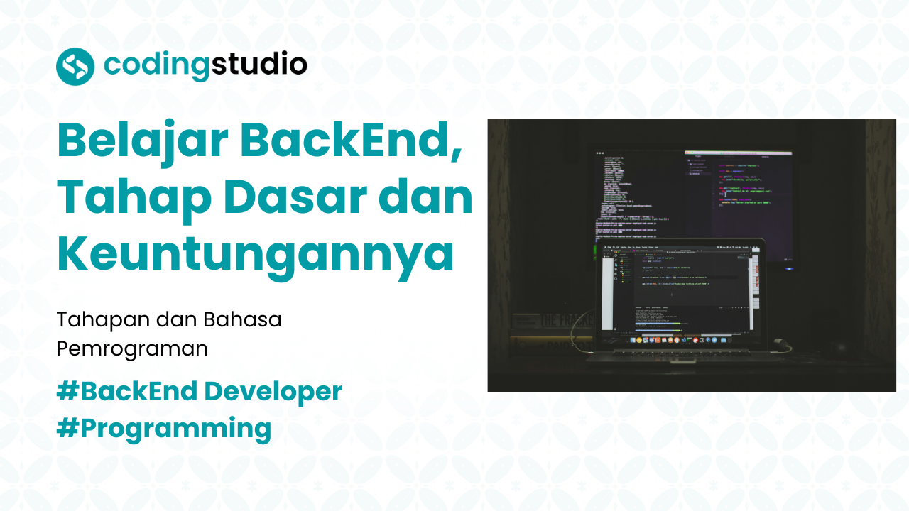 Belajar BackEnd, Tahap Dasar Dan Keuntungannya - Coding Studio