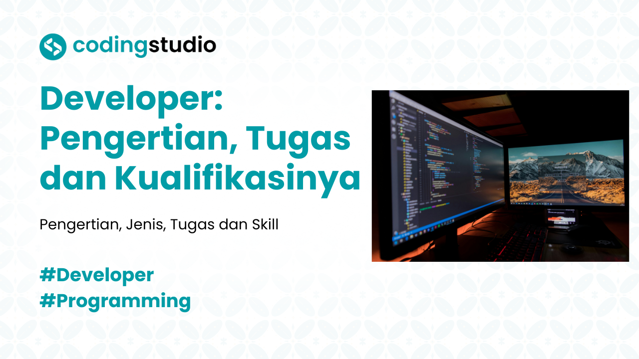 Developer: Pengertian, Tugas Dan Kualifikasinya - Coding Studio