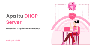 DHCP Server Adalah: Pengertian, Fungsi Dan Cara Kerjanya