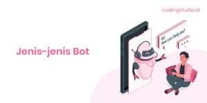Bot Adalah? Pengertian, Fungsi, Manfaat Dan Jenis-jenisnya