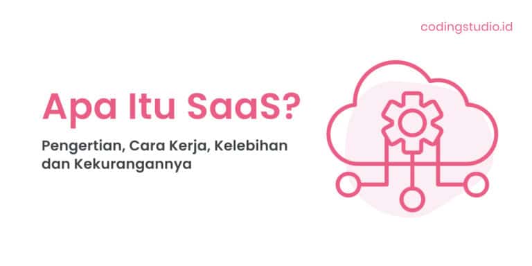 SaaS Adalah? Pengertian, Cara Kerja, Kelebihan Dan Kekurangannya