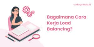Load Balancing Adalah: Pengertian, Manfaat Dan Cara Kerjanya