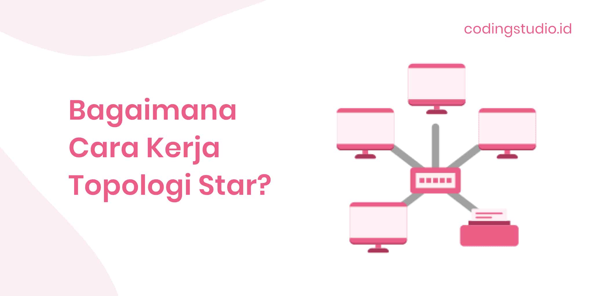 Topologi Star Adalah: Pengertian, Kelebihan Dan Kekurangannya