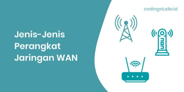 WAN Adalah: Pengertian, Fungsi, Cara Kerja Dan Contohnya