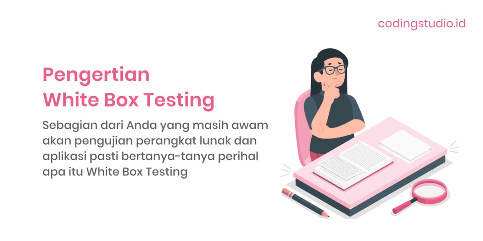 White Box Testing Adalah: Fungsi Dan Kelebihannya