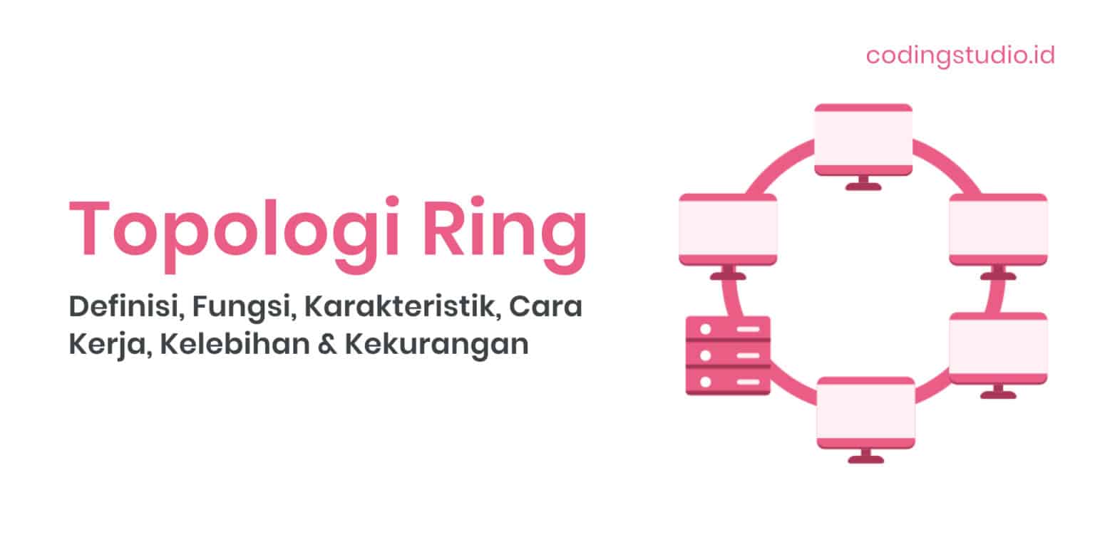 Topologi Ring Adalah: Pengertian, Kelebihan Dan Kekurangannya