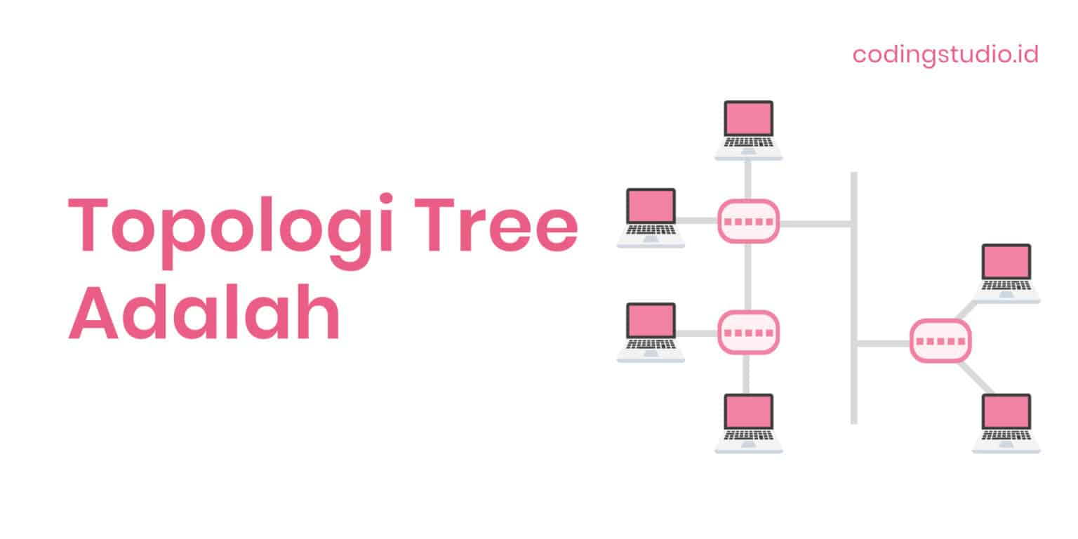 Topologi Tree Adalah? Pengertian, Kekurangan Dan Kelebihannya
