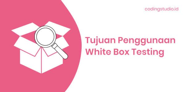 White Box Testing Adalah: Fungsi Dan Kelebihannya