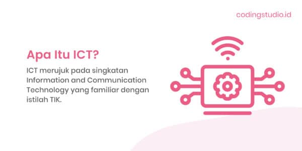 ICT Adalah? Pengertian, Fungsi, Manfaat Dan Macam-Macamnya