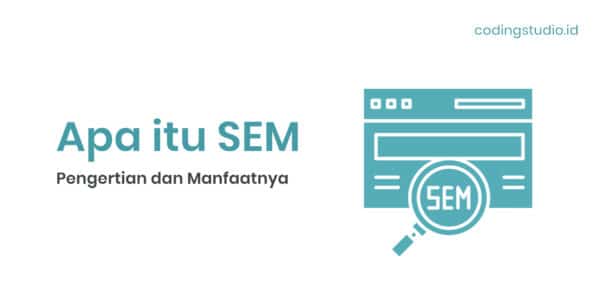 SEM Adalah? Pengertian, Manfaat Dan Cara Kerjanya