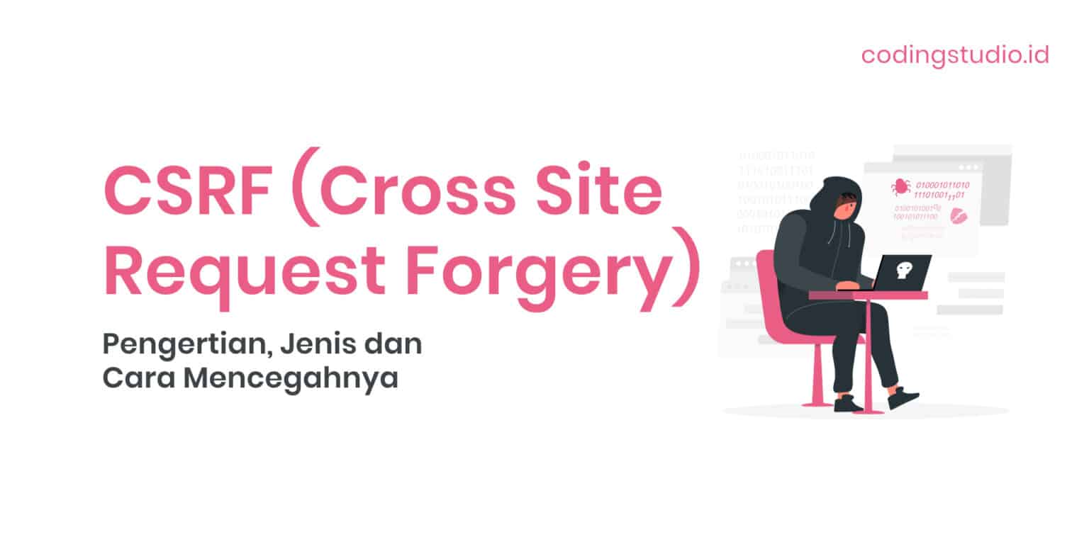 CSRF Adalah: Pengertian, Jenis Dan Cara Mencegahnya