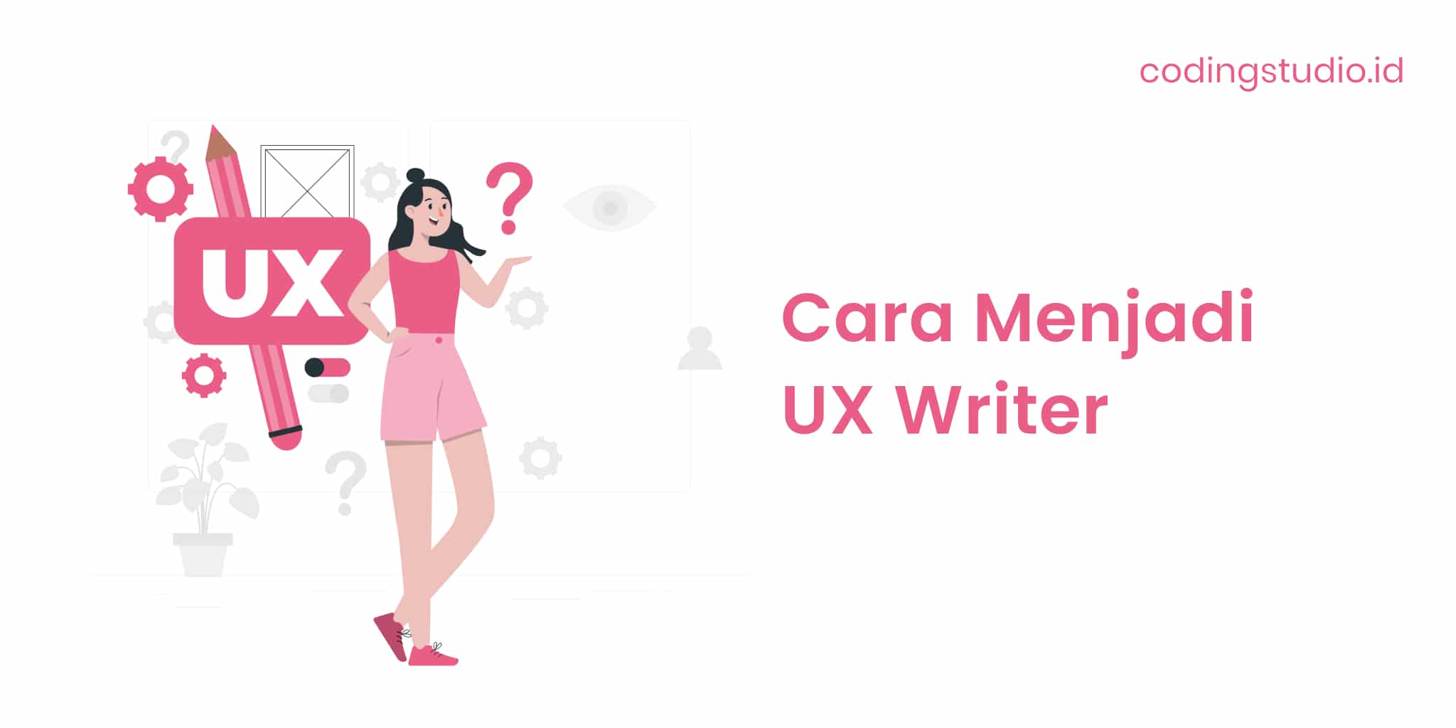 UX Writer Adalah? Penjelasan, Tugas Dan Contohnya
