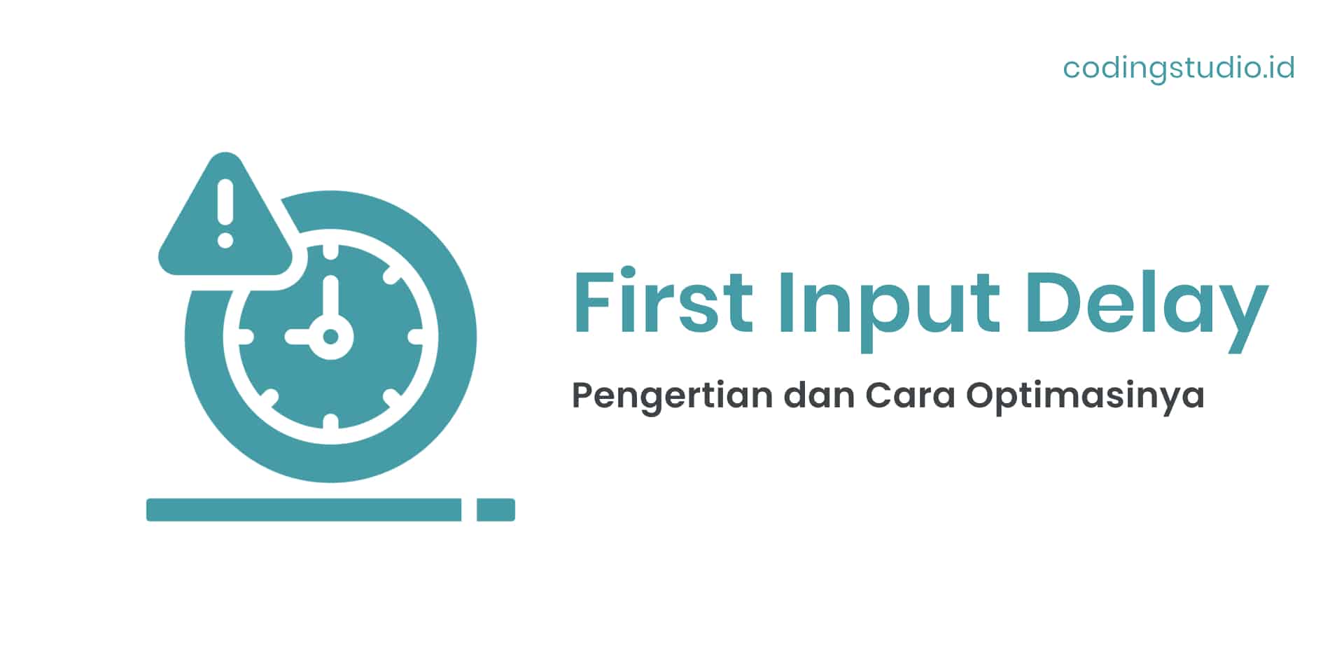Apa Itu First Input Delay? Pengertian Dan Cara Optimasinya