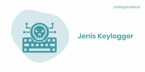 Keylogger Adalah? Pengertian, Jenis Dan Cara Menghindarinya