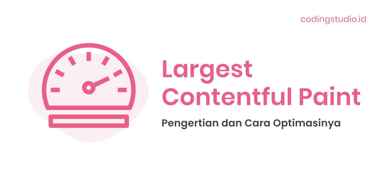 Apa Itu Largest Contentful Paint Dan Cara Optimasinya