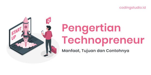 Technopreneur Adalah? Pengertian, Manfaat Dan Contohnya