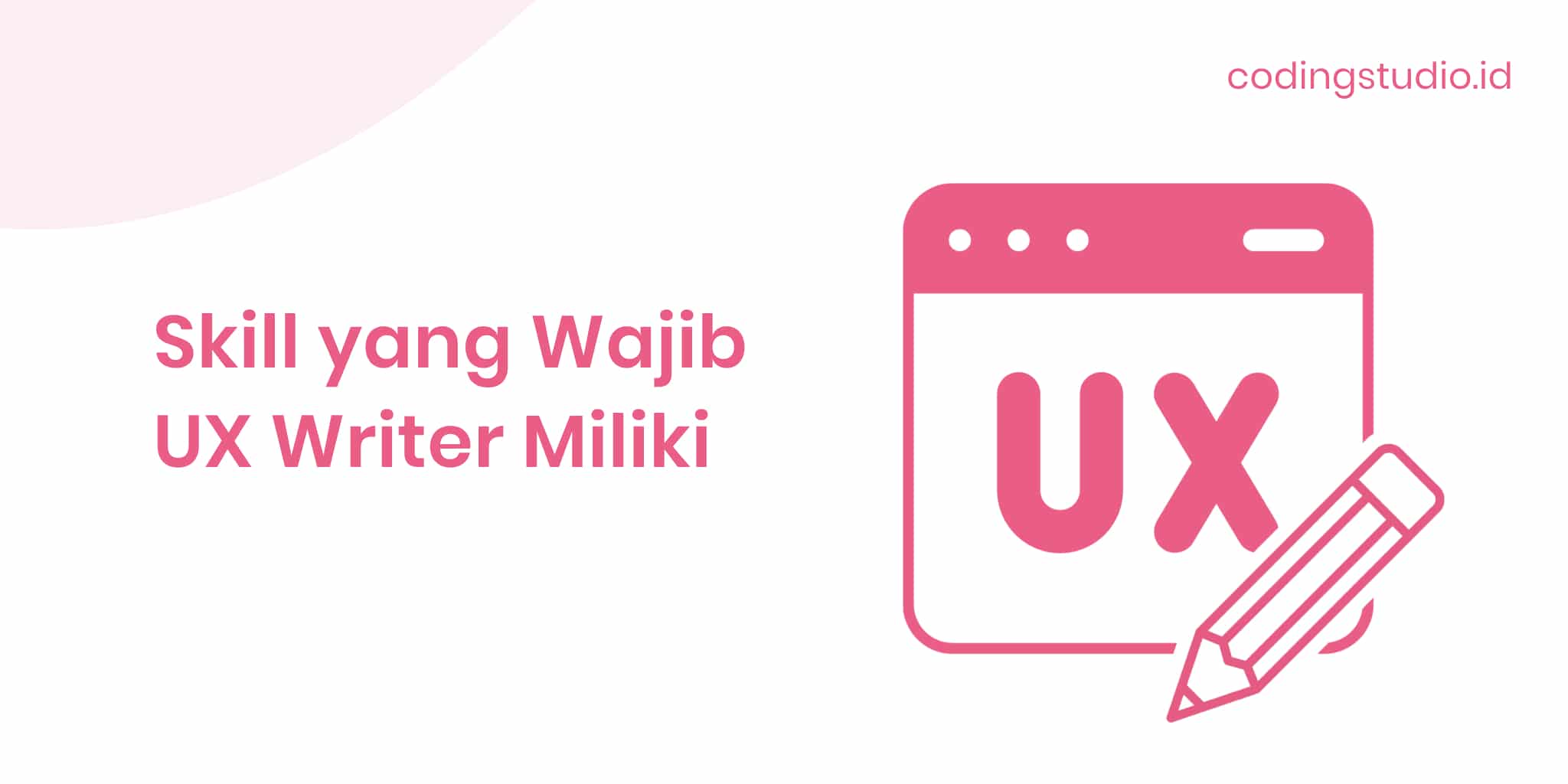 UX Writer Adalah? Penjelasan, Tugas Dan Contohnya