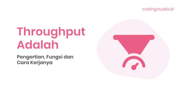 Throughput Adalah? Pengertian, Fungsi Dan Cara Kerjanya