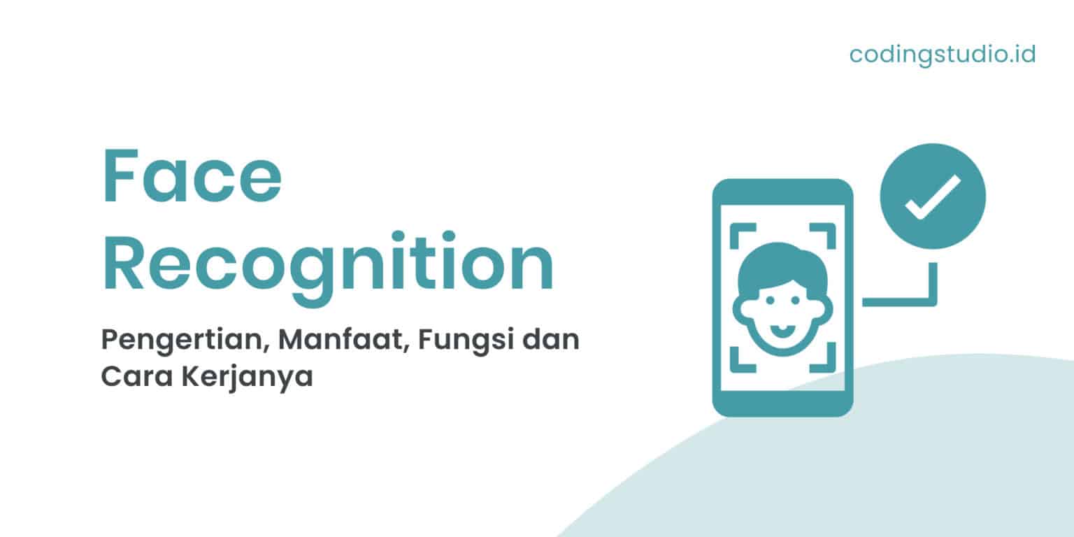Face Recognition Adalah: Pengertian, Manfaat Cara Kerjanya