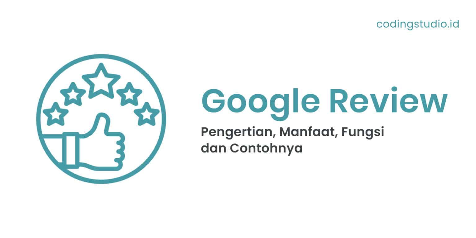 Google Review Adalah: Pengertian, Manfaat Dan Contohnya
