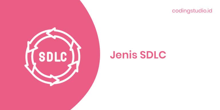 SDLC Adalah? Pengertian Dan Kelebihan Dan Kekurangannya