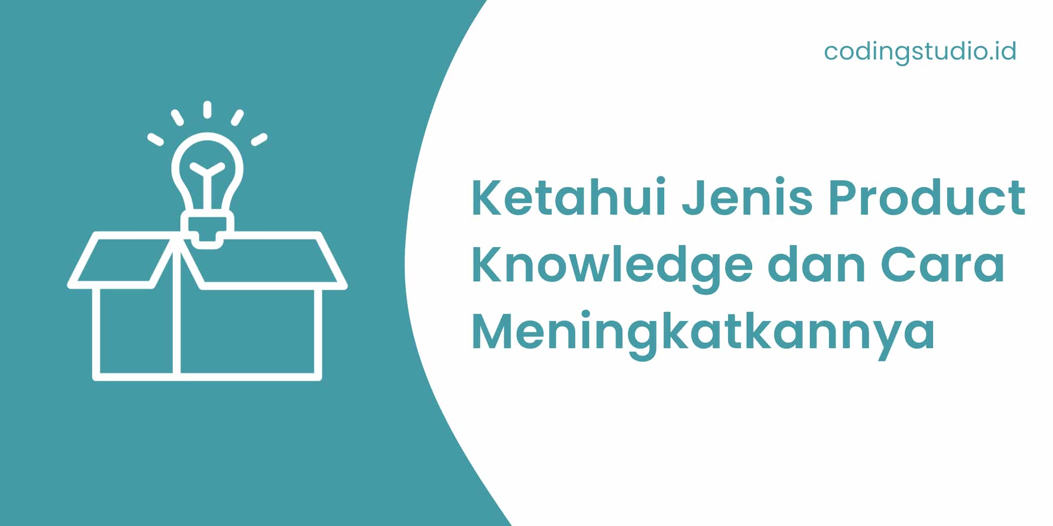 Product Knowledge Adalah? Pengertian Dan Cara Meningkatkannya