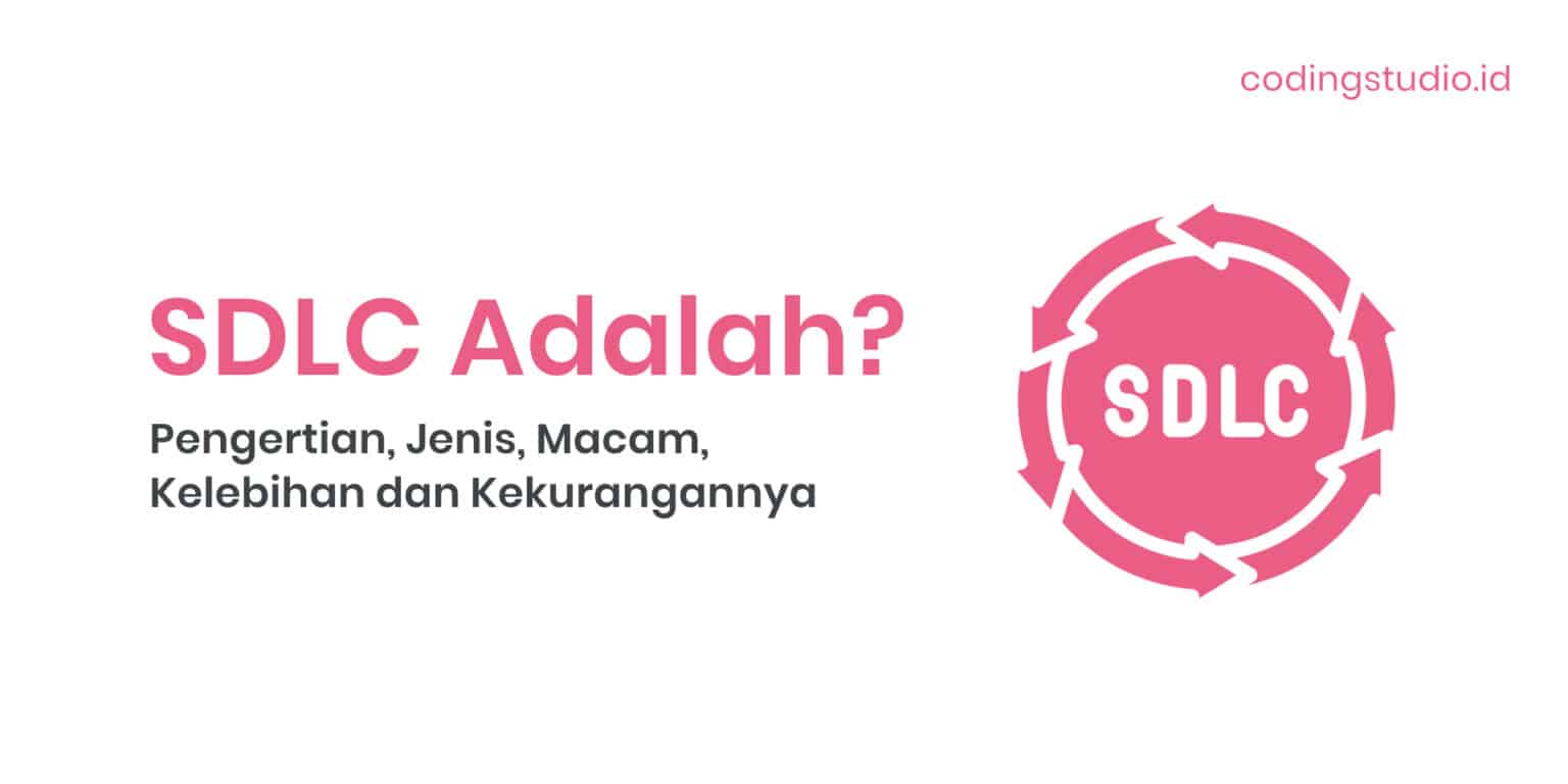 SDLC Adalah? Pengertian Dan Kelebihan Dan Kekurangannya