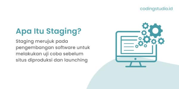 Staging Adalah? Pengertian, Manfaat, Tujuan Dan Tahapannya