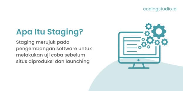 Staging Adalah? Pengertian, Manfaat, Tujuan Dan Tahapannya
