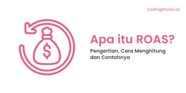 ROAS Adalah? Pengertian, Cara Menghitung Dan Contohnya