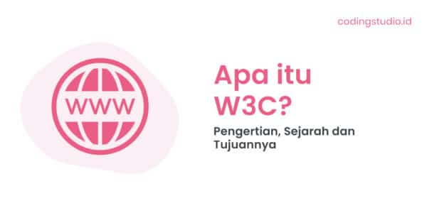 W3C Adalah? Pengertian, Sejarah Dan Tujuannya