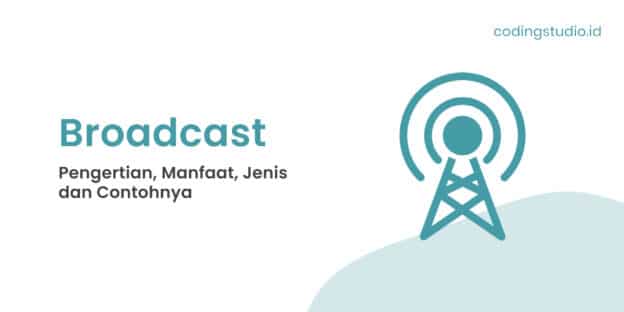 Broadcast Adalah? Pengertian, Manfaat, Jenis Dan Contohnya