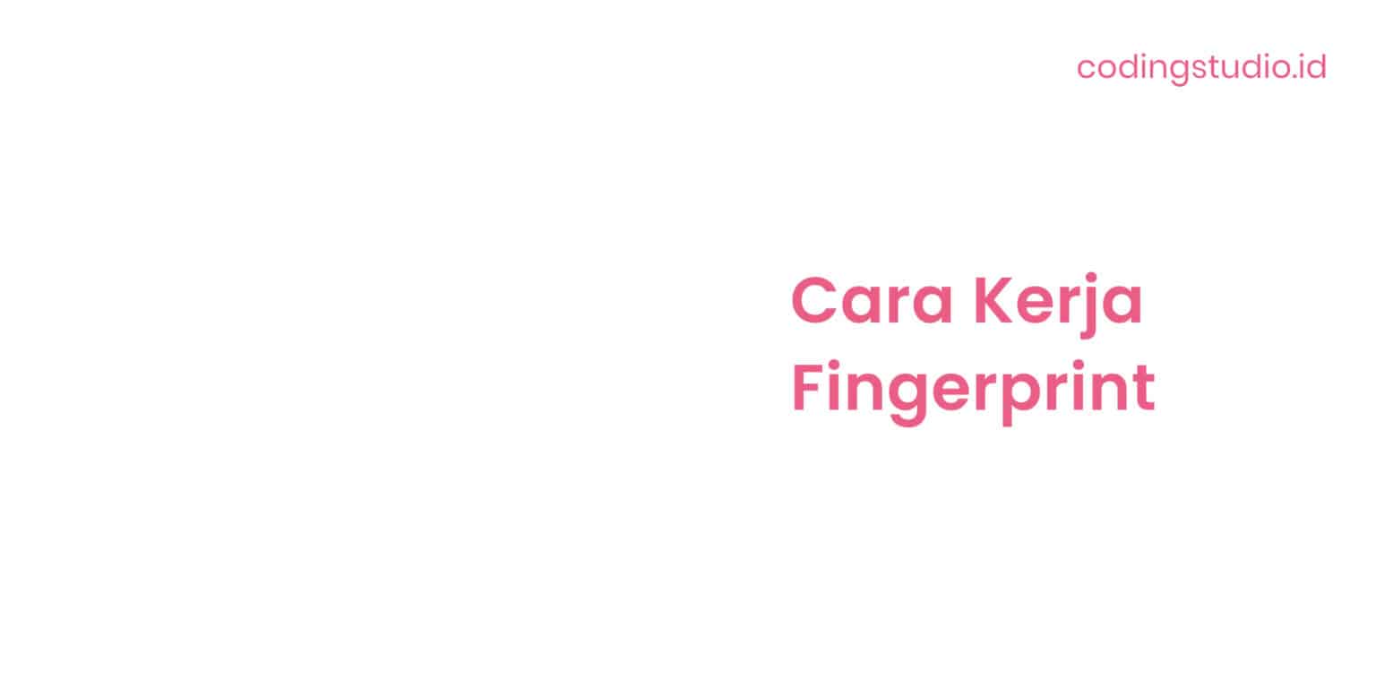 Fingerprint Adalah: Pengertian, Manfaat Dan Cara Kerjanya