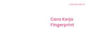 Fingerprint Adalah: Pengertian, Manfaat Dan Cara Kerjanya
