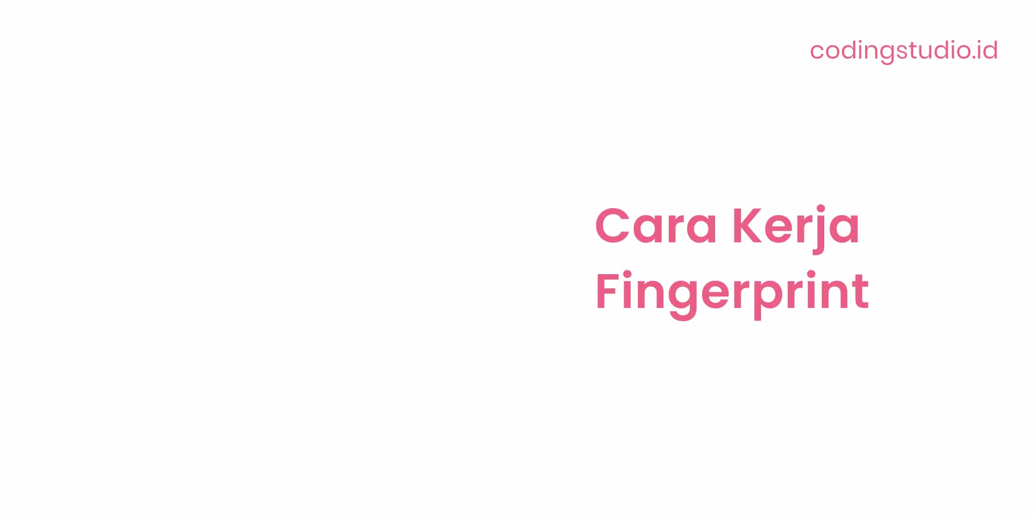 Fingerprint Adalah: Pengertian, Manfaat Dan Cara Kerjanya