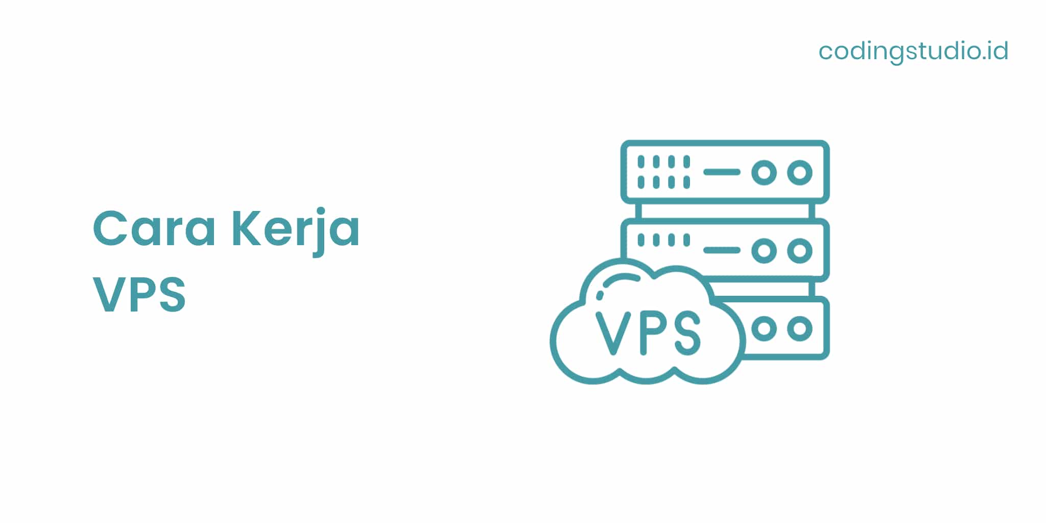 VPS Adalah? Pengertian, Manfaat, Fungsi Dan Cara Kerjanya