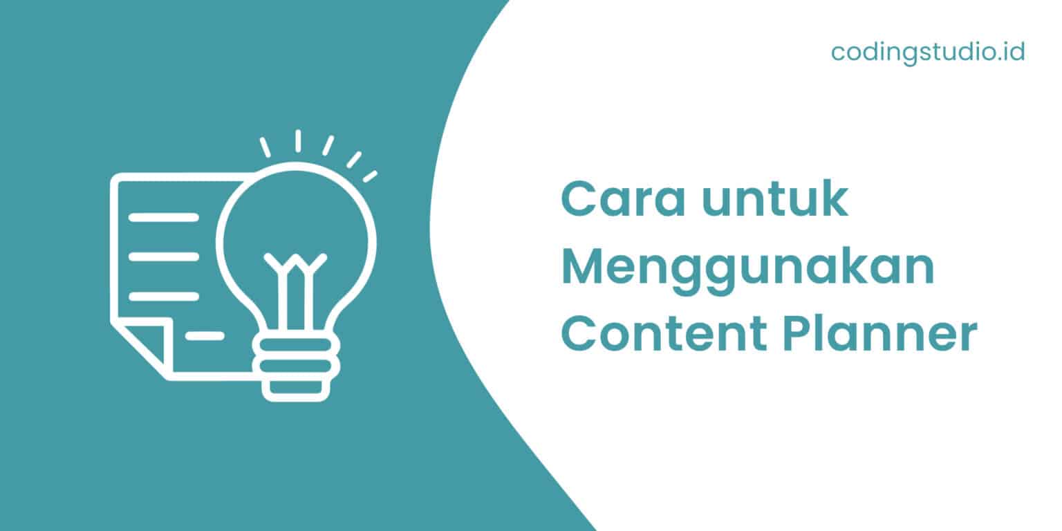 Content Planner Adalah: Pengertian, Manfaat Dan Tugasnya
