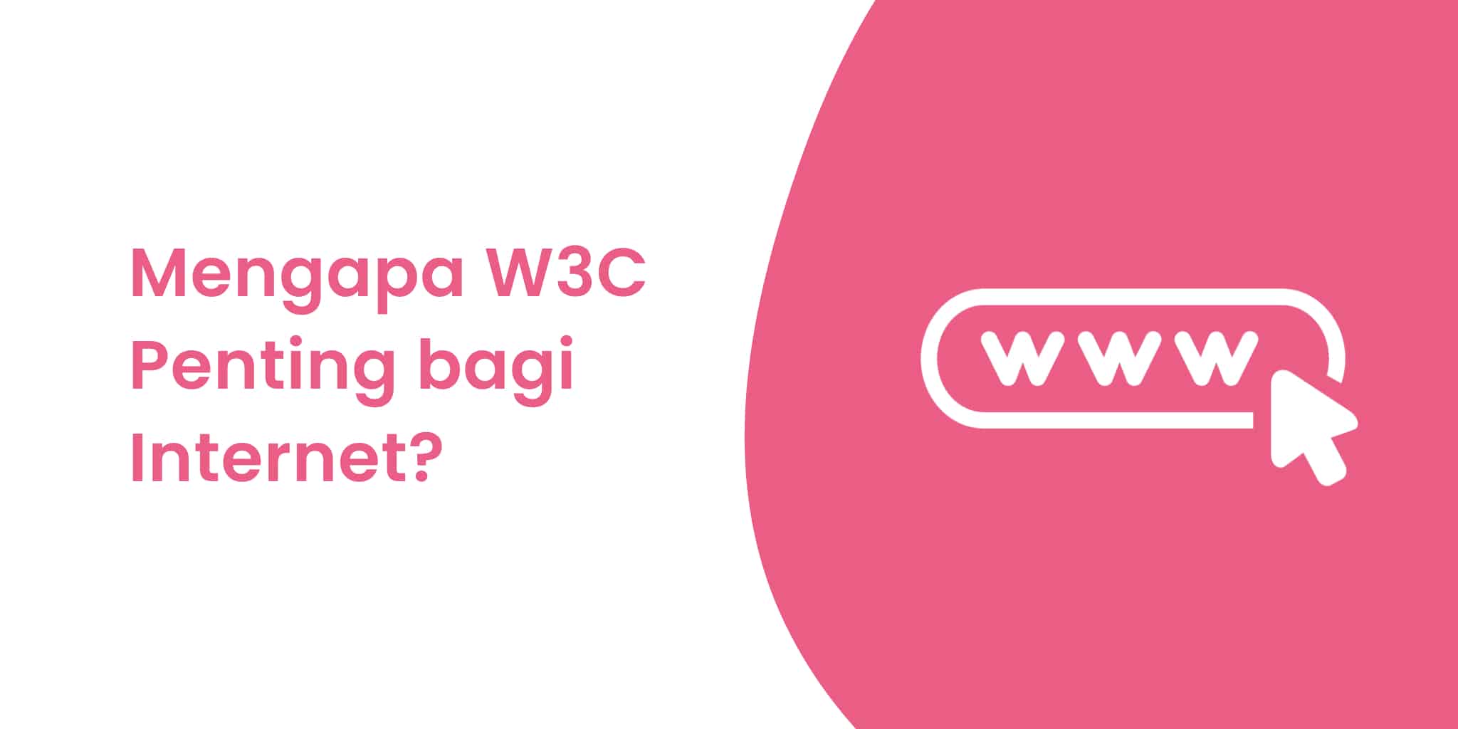 W3C Adalah? Pengertian, Sejarah Dan Tujuannya