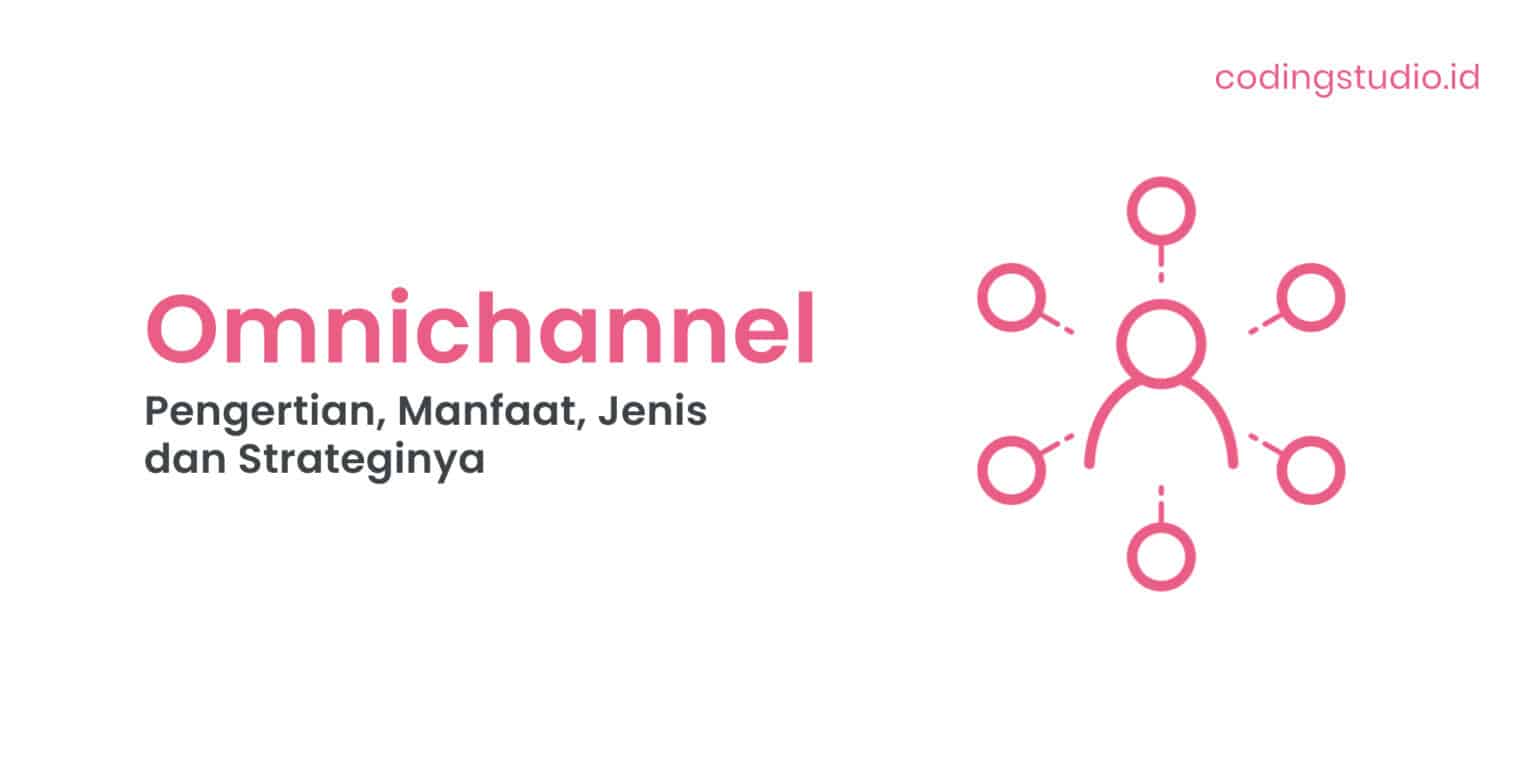 Omnichannel Adalah: Pengertian, Manfaat Dan Strateginya