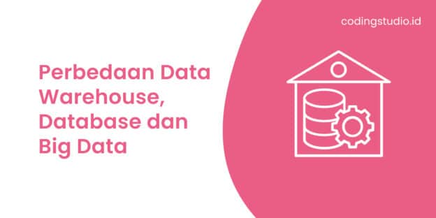 Data Warehouse Adalah: Pengertian, Fungsi Dan Contohnya