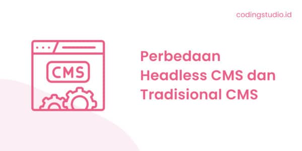 Headless CMS Adalah: Pengertian, Kelebihan Dan Kekurangan