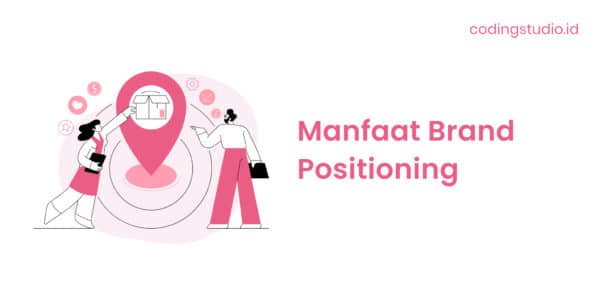 Brand Positioning Adalah: Pengertian, Manfaat Dan Strateginya