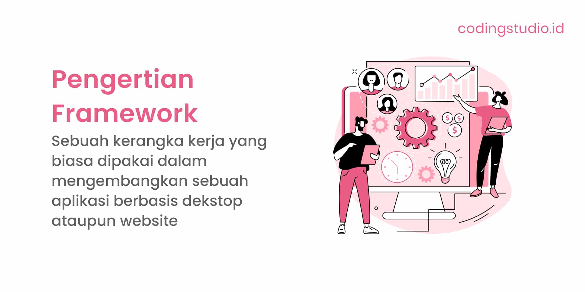 Framework Adalah? Pengertian, Fungsi Dan Cara Kerjanya