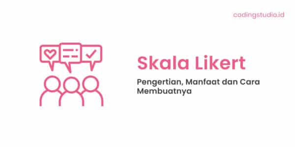 Skala Likert Adalah? Pengertian, Manfaat Dan Cara Membuatnya