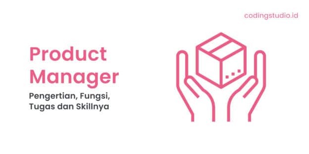 Product Manager Adalah: Pengertian, Fungsi Dan Skillnya
