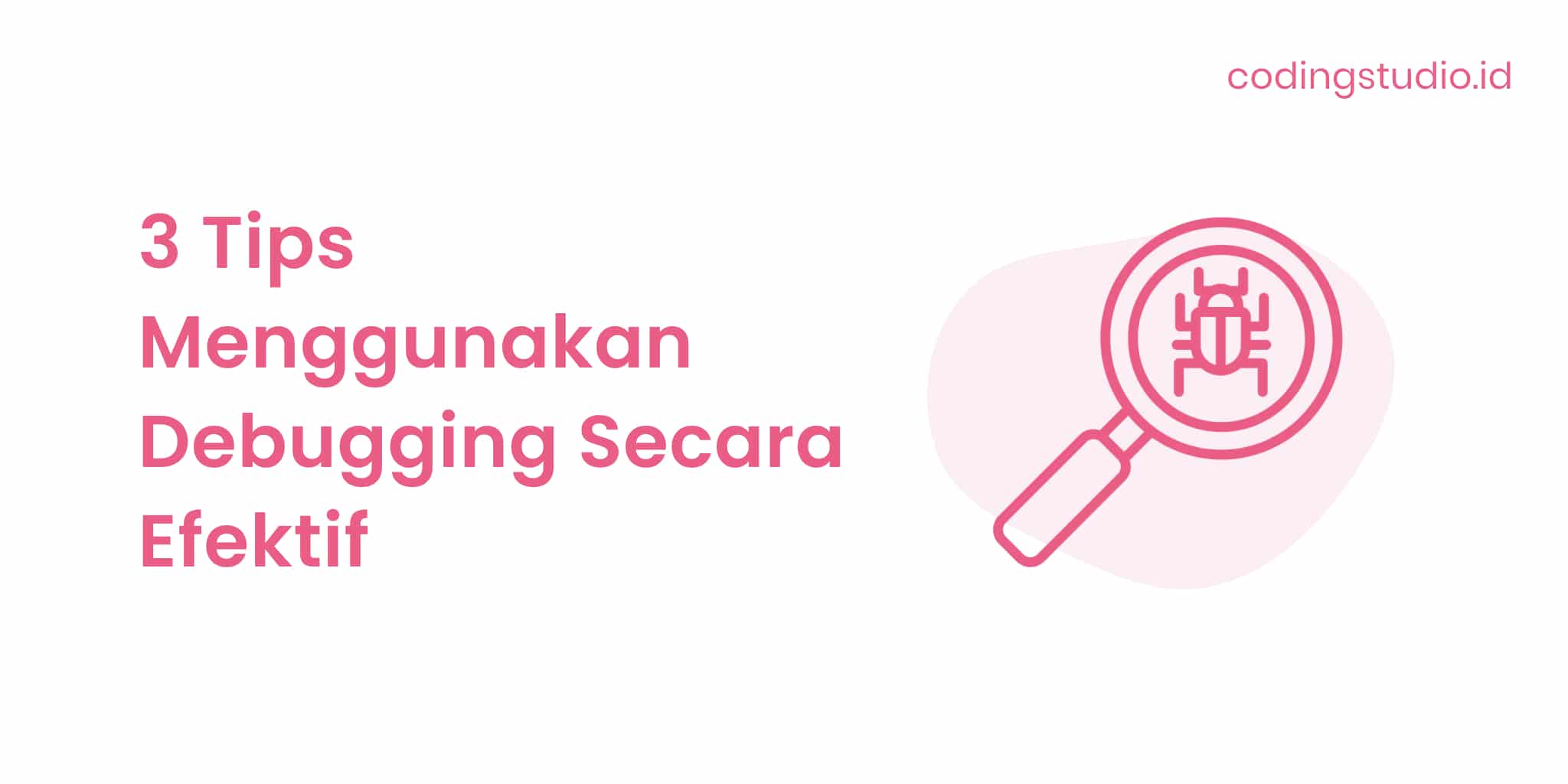 Debugging Adalah: Pengertian, Fungsi Dan Cara Kerjanya