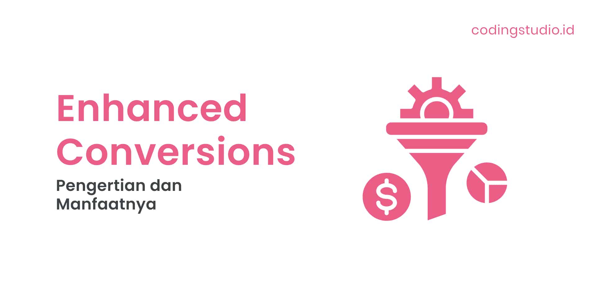 Apa Itu Enhanced Conversions? Pengertian Dan Manfaatnya