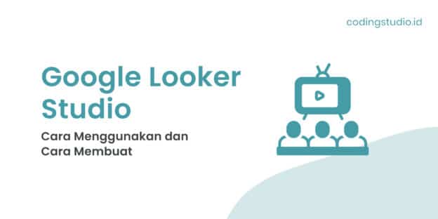 Cara Menggunakan Google Looker Studio Dan Cara Membuatnya